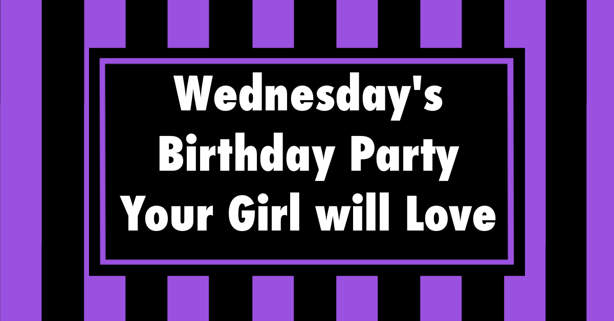 Wednesday's Birthday Party Your Girl will Love